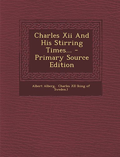 Charles Xii And His Stirring Times... - Primary Source Edition by ...