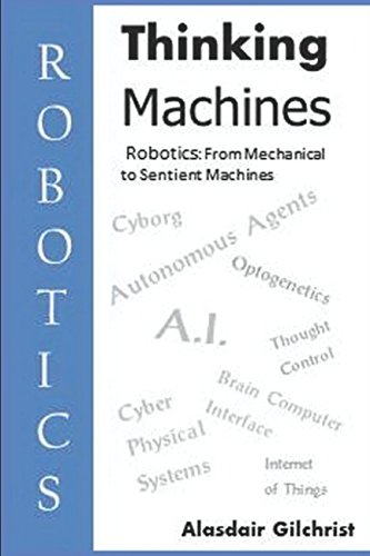 Thinking Machines: Book I Robotics: From Mechanical to Sentient ...
