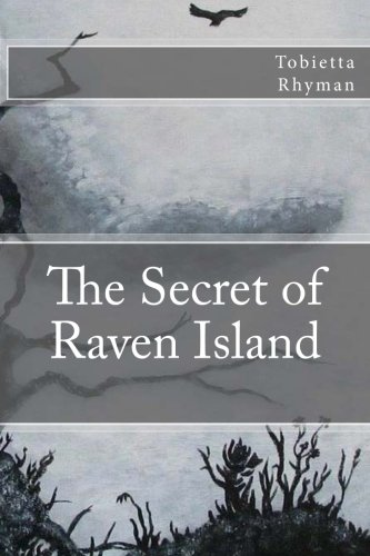 The Secret of Raven Island (Tobietta Rhyman Books) by Tobietta Rhyman ...