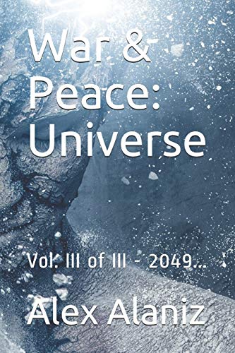 War & Peace: Universe: Vol. III of III - 2049... by Alex Alaniz | Goodreads