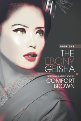 Unedited Proof: The Ebony Geisha: 2017 Edition by Comfort Brown | Goodreads