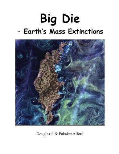 Big Die: - Earth's Mass Extinctions by Mr Douglas J Alford | Goodreads