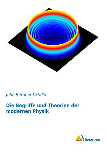 Die Begriffe und Theorien der modernen Physik by John Bernhard Stallo ...