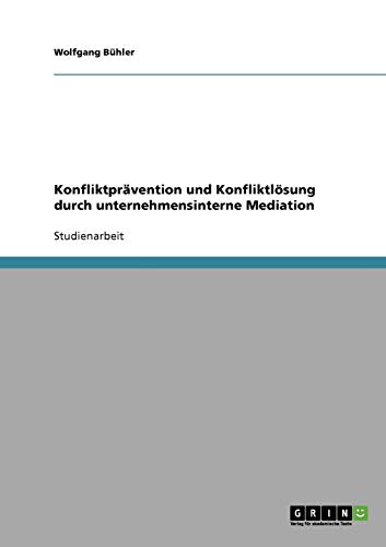 Konfliktpr vention und Konfliktl sung durch unternehmensinterne Mediation by Wolfgang Bühler ...