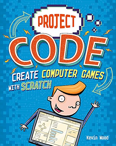 Project Code Create Computer Games With by Kevin Wood | Goodreads