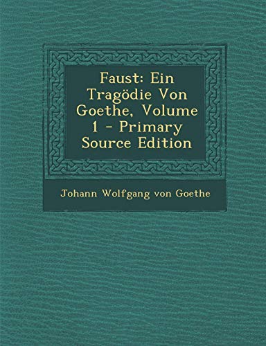 Faust: Ein Tragodie Von Goethe, Volume 1 - Primary Source Edition by ...