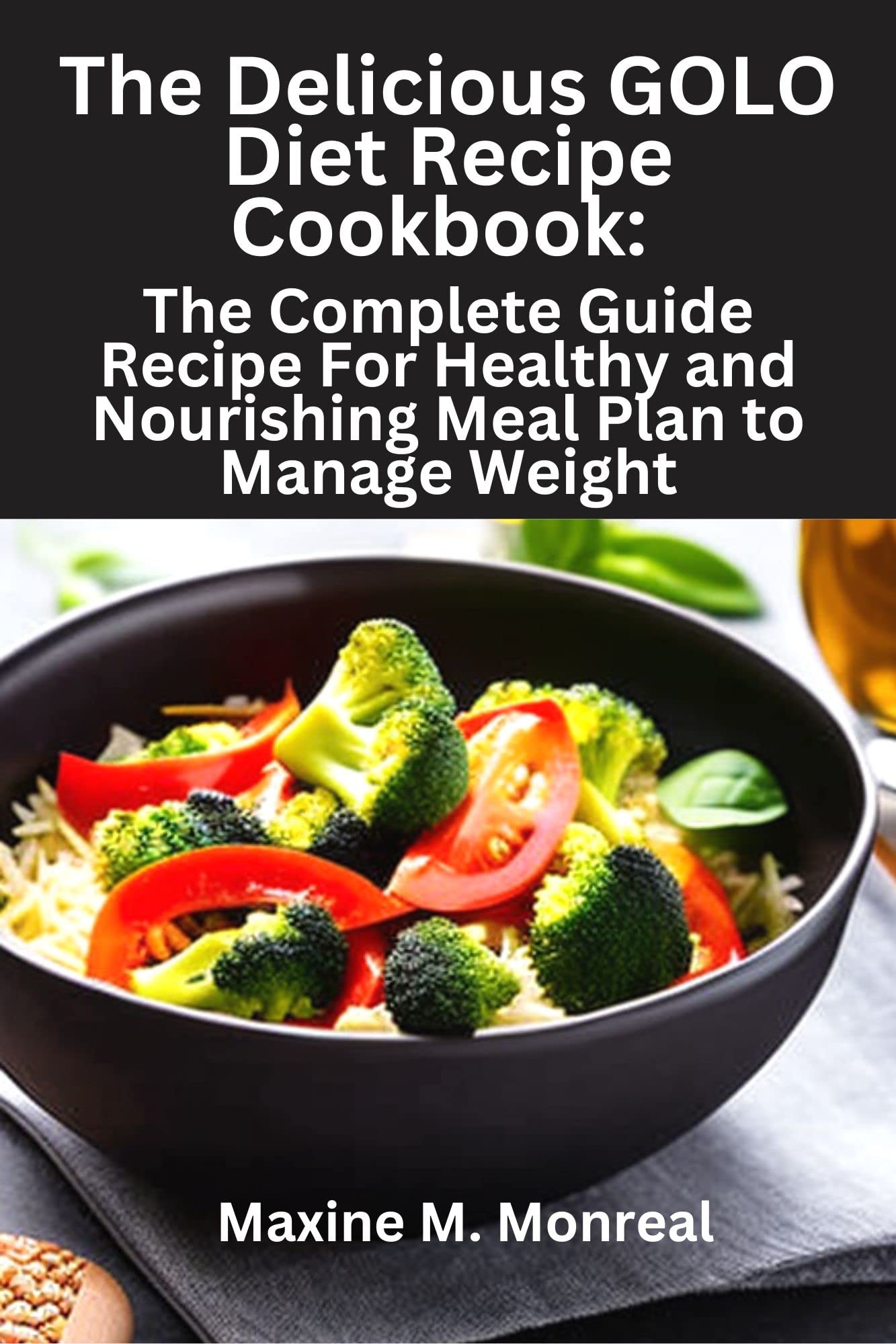The Delicious GOLO Diet Recipe Cookbook The Complete Guide Recipe For The Delicious GOLO Diet Recipe Cookbook The Complete Guide Recipe For