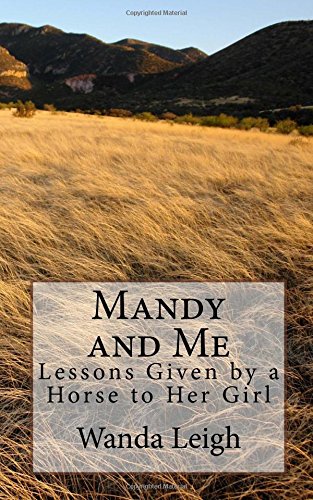 Mandy and Me: Lessons Given by a Horse to Her Girl by Wanda Leigh ...