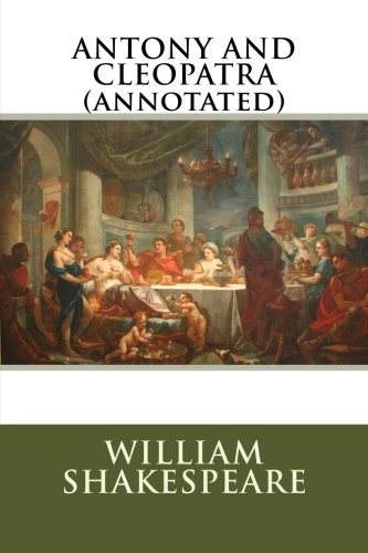 ANTONY AND CLEOPATRA (annotated) by William Shakespeare | Goodreads