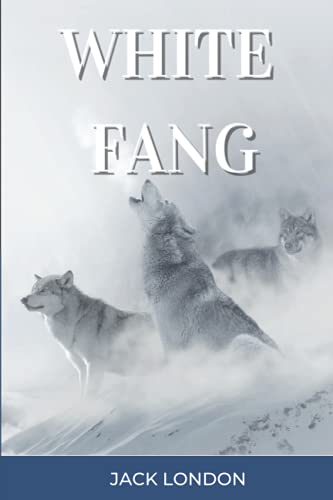 White Fang: with original illustrations by Jack London | Goodreads