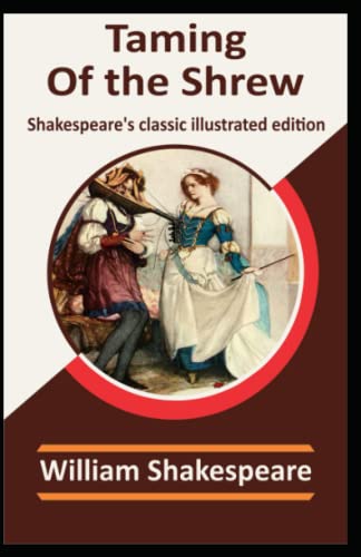 The Taming of the Shrew : A shakespeare's classic illustrated edition ...