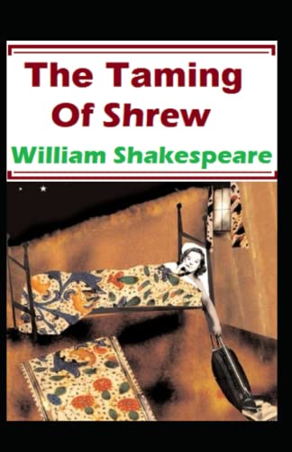 The Taming of the Shrew : A shakespeare's classic illustrated edition ...