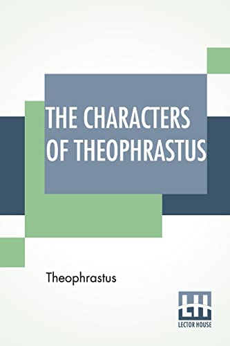The Characters Of Theophrastus: A Translation, With Introduction By Charles E. Bennett And ...