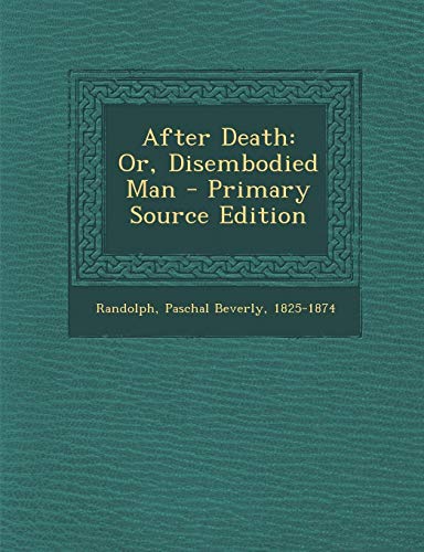 After Death: Or, Disembodied Man - Primary Source Edition by Paschal ...