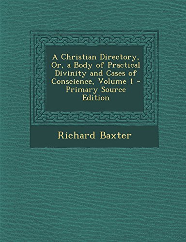 A Christian Directory, Or, a Body of Practical Divinity and Cases of ...