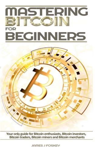 Mastering Bitcoin For Beginners: The only guide for Bitcoin enthusiasts ...