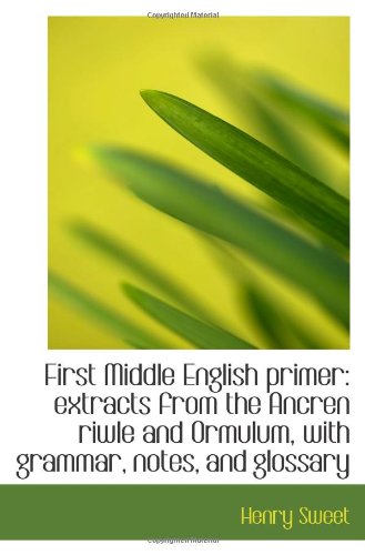 First Middle English primer: extracts from the Ancren riwle and Ormulum ...