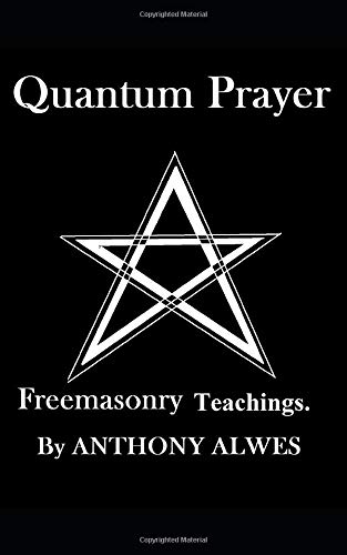 Quantum Prayer: Freemasonry Techniques. by ANTHONY ALWES | Goodreads