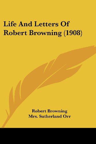 Life And Letters Of Robert Browning (1908) by Robert Browning | Goodreads