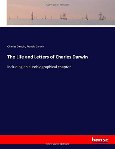 The Life and Letters of Charles Darwin: including an autobiographical chapter by Charles Darwin ...