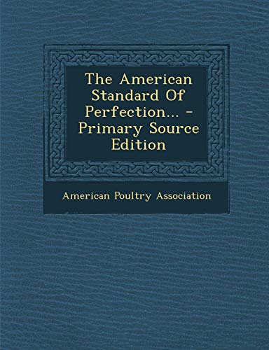 The American Standard Of Perfection... by American Poultry Association ...