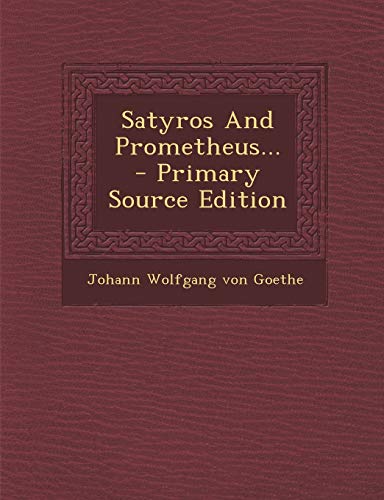 Satyros And Prometheus... by Johann Wolfgang von Goethe | Goodreads