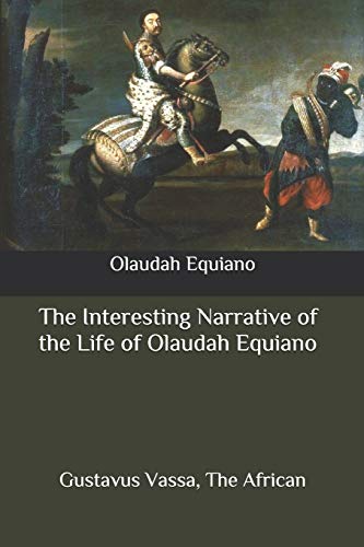 The Interesting Narrative of the Life of Olaudah Equiano: Gustavus ...
