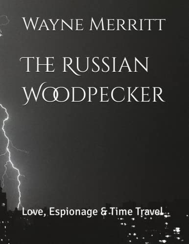 The Russian Woodpecker: Love, Espionage & Time Travel by Wayne Merritt ...
