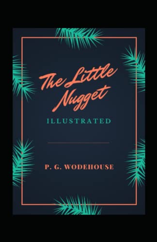 The Little Nugget Illustrated: Fiction, Humorous by P.G. Wodehouse ...