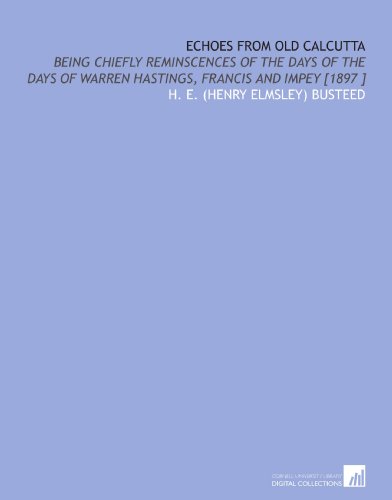 Echoes From Old Calcutta: Being Chiefly Reminscences of the Days of the ...
