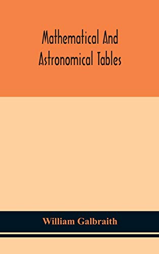 Mathematical and astronomical tables, for the use of students of ...