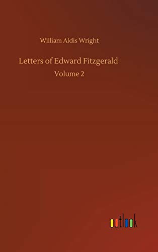 Letters of Edward Fitzgerald: Volume 2 by William Aldis Wright | Goodreads