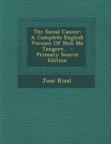 The Social Cancer: A Complete English Version Of Noli Me Tangere... by ...