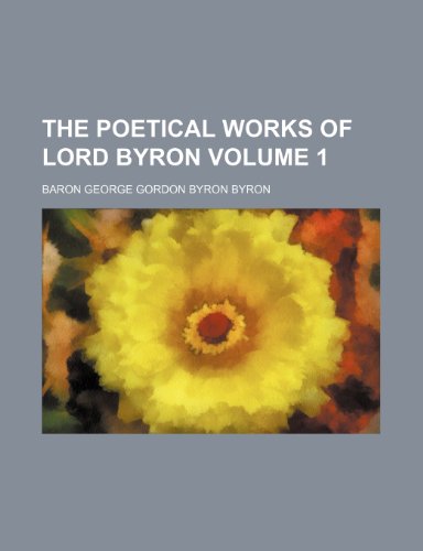 The poetical works of Lord Byron Volume 1 by Lord Byron | Goodreads