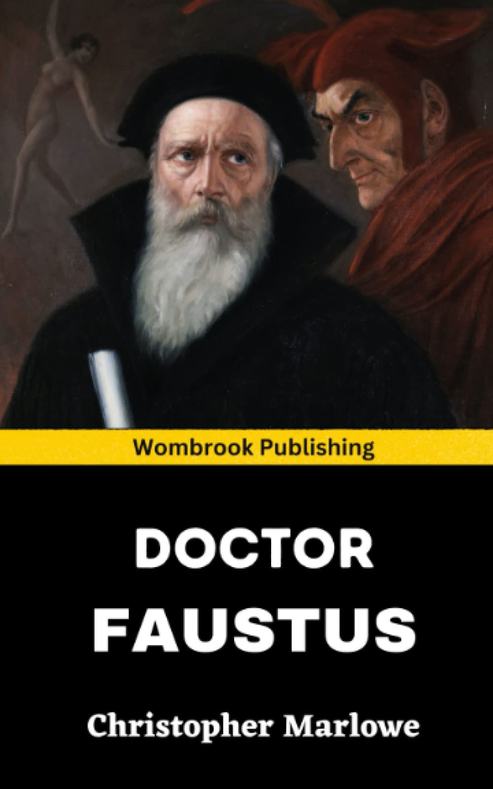 Doctor Faustus: or, The Tragical History of the Life and Death of ...