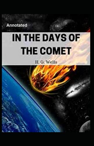 In the Days of the Comet Annotated by H.G. Wells | Goodreads