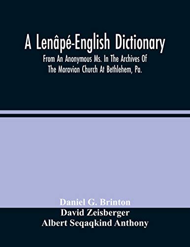 A Lenâpé-English Dictionary. From An Anonymous Ms. In The Archives Of The Moravian Church At ...