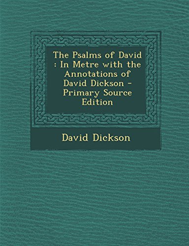 The Psalms of David: In Metre with the Annotations of David Dickson by ...