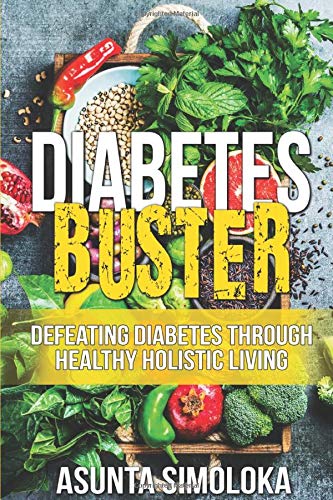 Diabetes Buster: Defeating Diabetes Through Healthy Holistic Living by ...