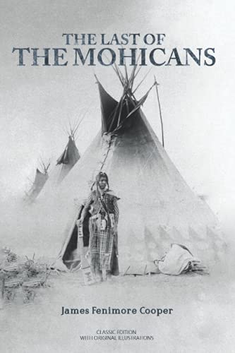 The Last of the Mohicans: by James Fenimore Cooper. Classic Edition ...