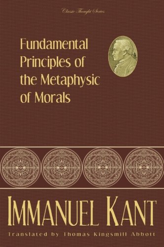 Fundamental Principles of the Metaphysic of Morals by Immanuel Kant ...