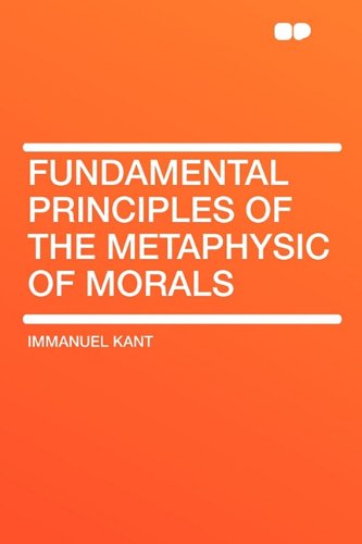 Fundamental Principles of the Metaphysic of Morals by Immanuel Kant ...
