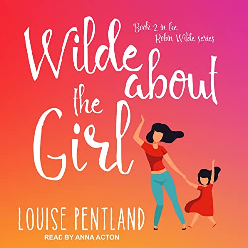 Wilde about the Girl (Robin Wilde) by Louise Pentland | Goodreads