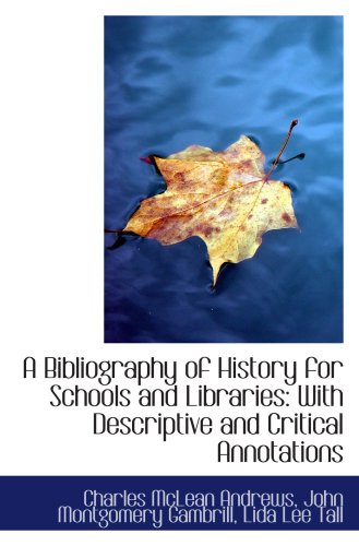 A Bibliography of History for Schools and Libraries: With Descriptive ...