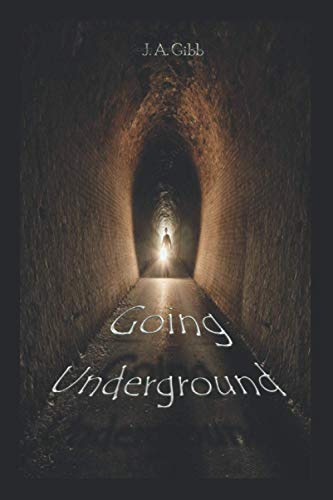 Going Underground by J.A. Gibb | Goodreads