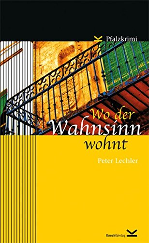 Wo der Wahnsinn wohnt: Pfalzkrimi by Peter Lechler | Goodreads