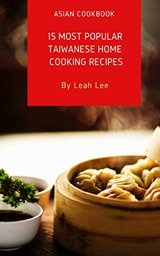 Asian Cookbook: 15 Most Popular Taiwanese Home Cooking Recipes: 1 Dish ...