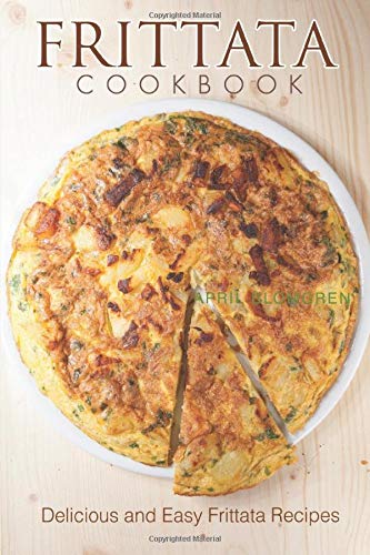 Frittata Cookbook: Delicious and Easy Frittata Recipes by April ...