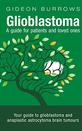 Glioblastoma - A guide for patients and loved ones: Your guide to ...