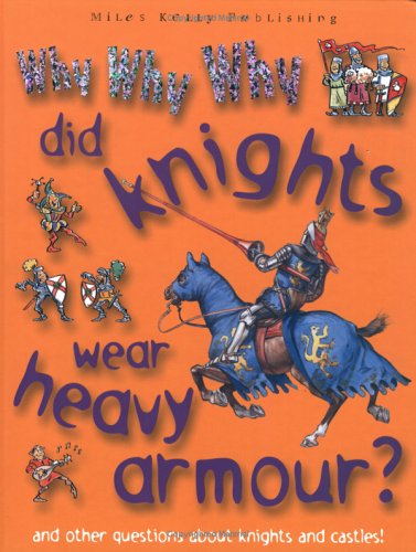 Why Why Why Did Knights Wear Armour? by Catherine Chambers | Goodreads
